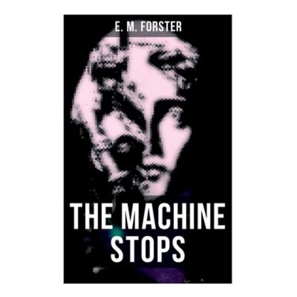 E. M. Forster | Other | The Machine Stops Science Fiction Dystopia A ...